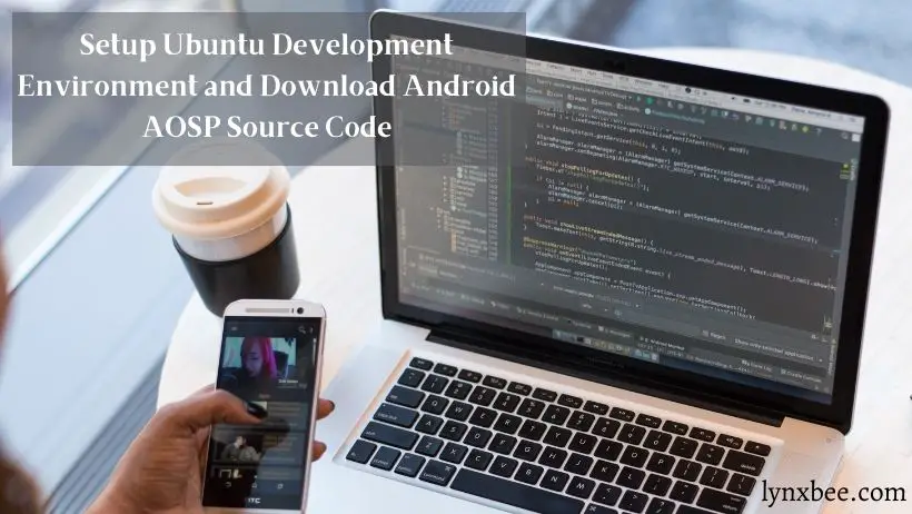 Prepare Build Environment And Download Android Aosp Source Code Lynxbee Linux Embedded