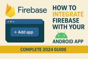 🔥 How to Integrate Firebase into Your Android App (Complete 2025 Guide)