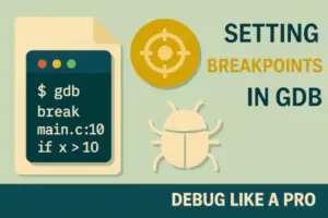 Master Breakpoints in GDB: Set, Manage, and Use Like a Pro (Linux Debug Guide)