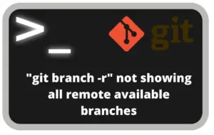 Fix : “git branch -r” not showing all remote branches - Lynxbee – Linux ...
