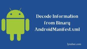 How to Decode Binary AndroidManifest.xml to Text ? - Lynxbee – Linux, Embedded, Android ...
