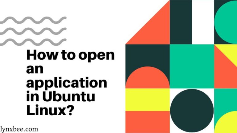 How to Open an Application in Ubuntu Linux ? - Lynxbee – Linux, Embedded, Android, WordPress ...