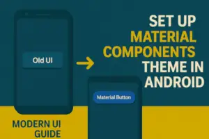 How to Set Up Material Components Theme in Android (Modern UI Guide)